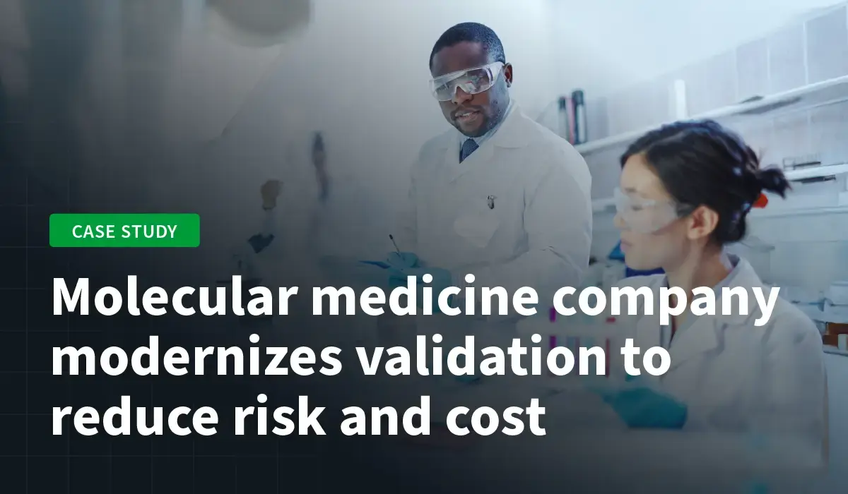 Molecular medicine company modernizes validation to reduce risk and ...